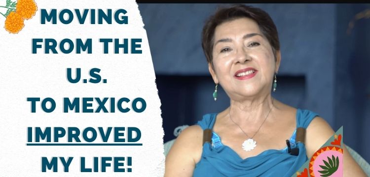 How Moving to Mexico Improved Her Life! - Mexico Relocation Guide