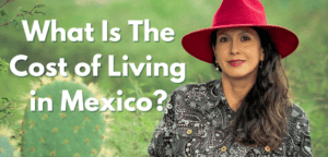 Cost Of Living in Mexico- Can You Really Live on Less? - Mexico Relocation Guide