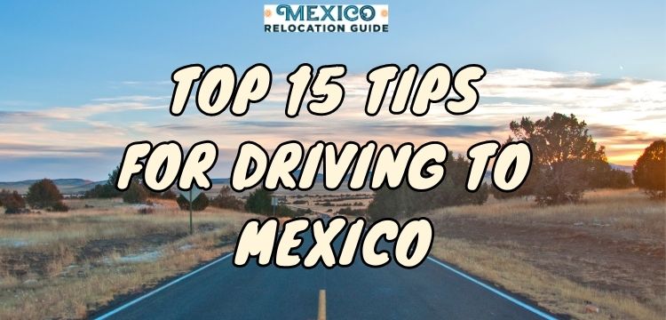 Driving to Mexico Q&A - Mexico Relocation Guide