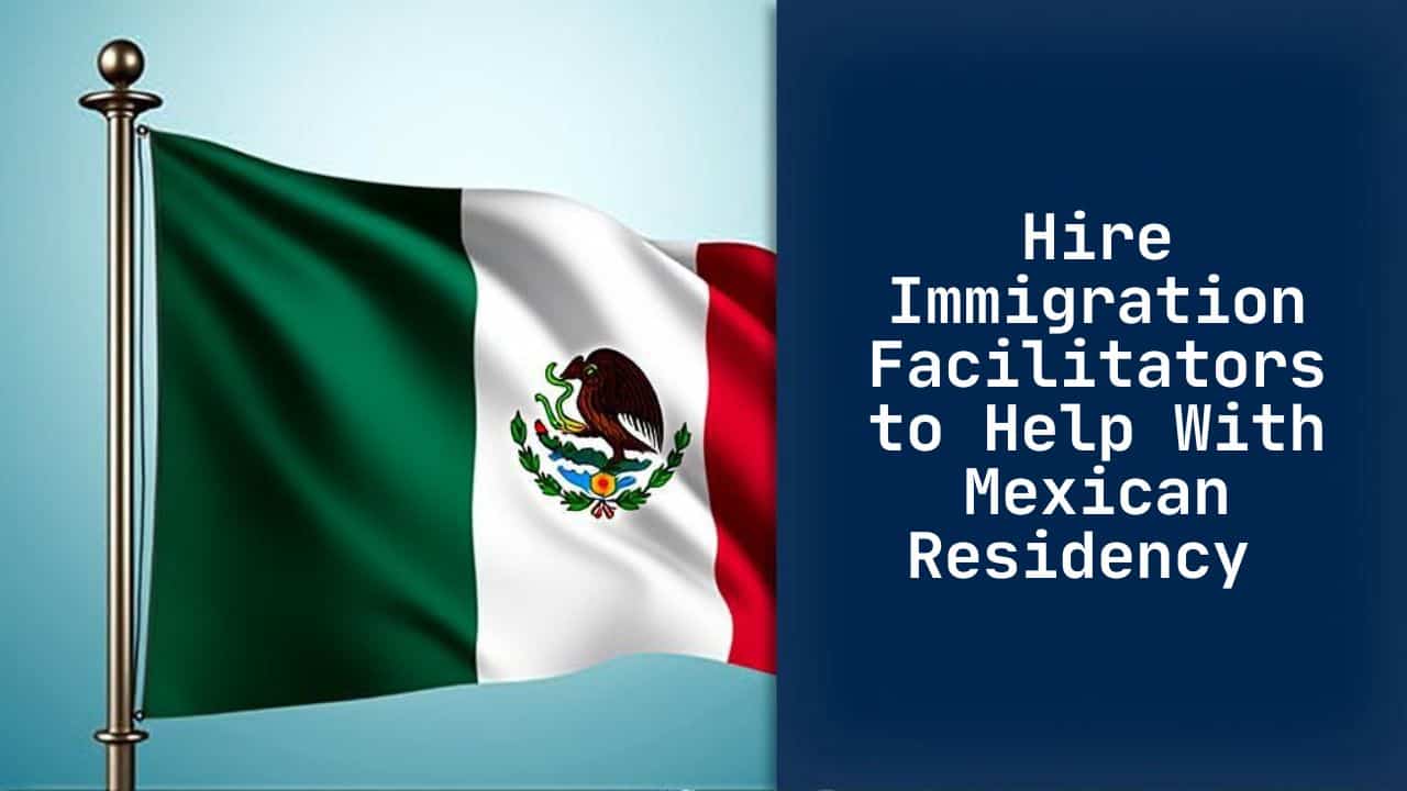 Immigration Facilitators in Mexico - Mexico Relocation Guide